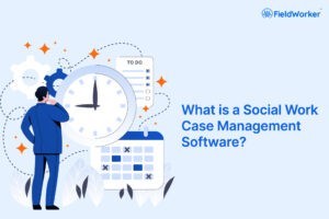 What is Social Work Case Management Software? - FieldWorker
