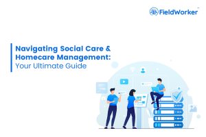 Comprehensive Guide to Social Care & Homecare Management